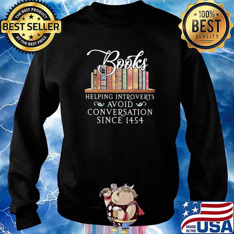 Books Helping Introverts Avoid Conversation Since 1454 Bookshelf Shirt ...
