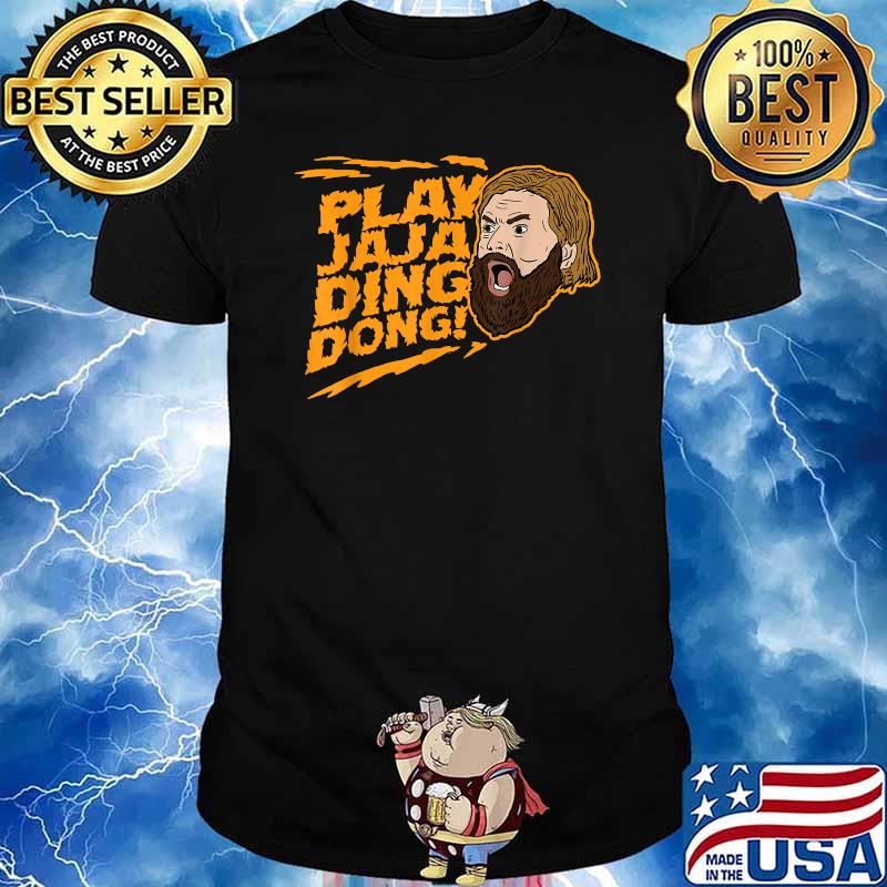 Play Jaja Ding-Dong T-Shirt, hoodie, sweater, long sleeve and tank top