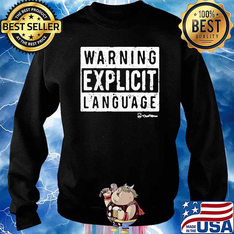 Warning Explicit language Shirt, hoodie, sweater, long sleeve and tank top