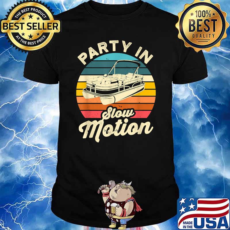 Party In Slow Motion Pontoon Boat Party T-Shirt, hoodie, sweater, long ...