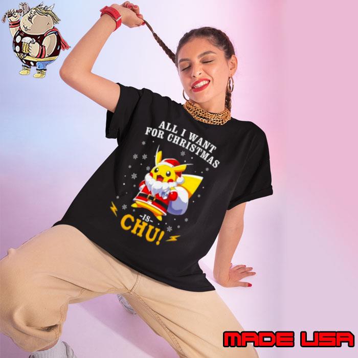 All I Want For Christmas Is Chu Pokemon Shirt, hoodie, sweater, long ...