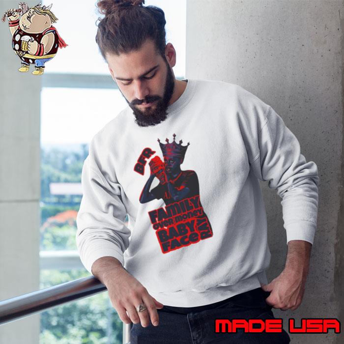 King Babyface Ray Family Over Money shirt, hoodie, sweater, long sleeve ...